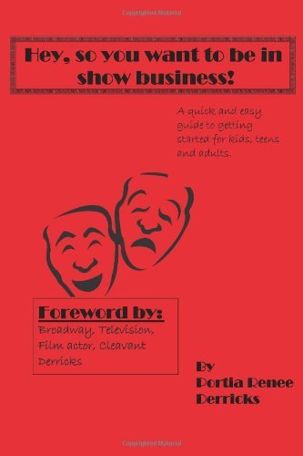Hey, so you want to be in show business!: A quick and easy guide to ...