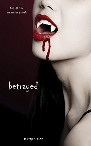 Betrayed (Book #3 in the Vampire Journals): Rice, Morgan: 9780982953747 ...