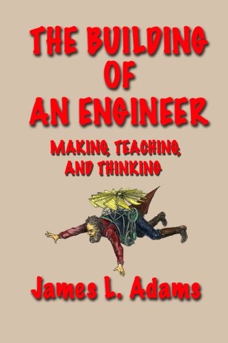 The Building of an Engineer: Making, Teaching, and Thinking: Adams ...