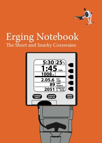 The Erging Notebook: A Blank Notebook For Coxswains, Rowers, and Rowing ...