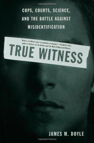 True Witness: Cops, Courts, Science, and the Battle against ...