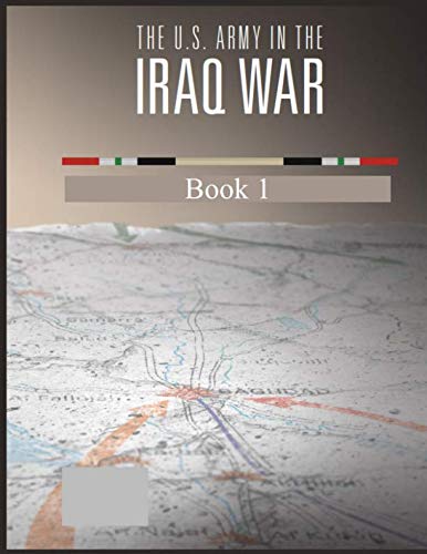 The U.S. Army in The Iraq War: Invasion Insurgency Civil War 2003-2006 ...