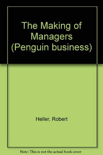 The Making of Managers (Penguin business): Amazon.co.uk: Heller, Robert ...