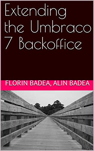 Extending The Umbraco 7 Backoffice Ebook Badea Florin Badea Alin Kindle Store