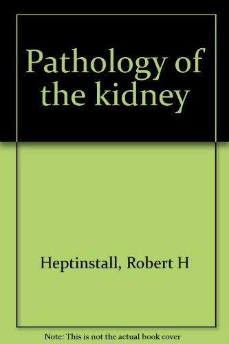 Pathology of the kidney: Heptinstall, Robert H: 9780316358019: Amazon ...