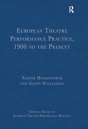 European Theatre Performance Practice, 1900 to the Present (Critical ...