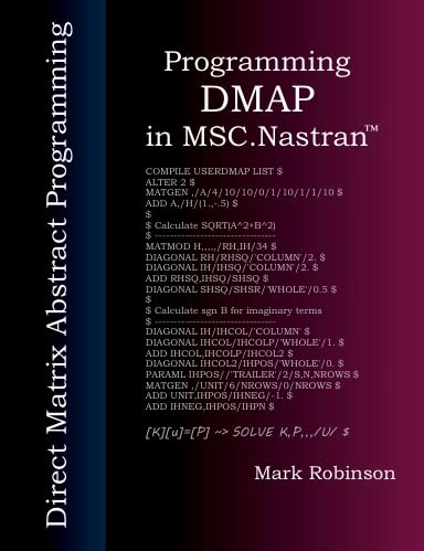 Programming DMAP in MSC.Nastranª Direct Matrix Abstract Programming: Mark Robinson ...