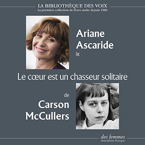 Le cœur est un chasseur solitaire : Carson McCullers, Ariane Ascaride ...