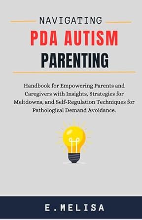 NAVIGATING PDA AUTISM PARENTING : Handbook for Empowering Parents and ...