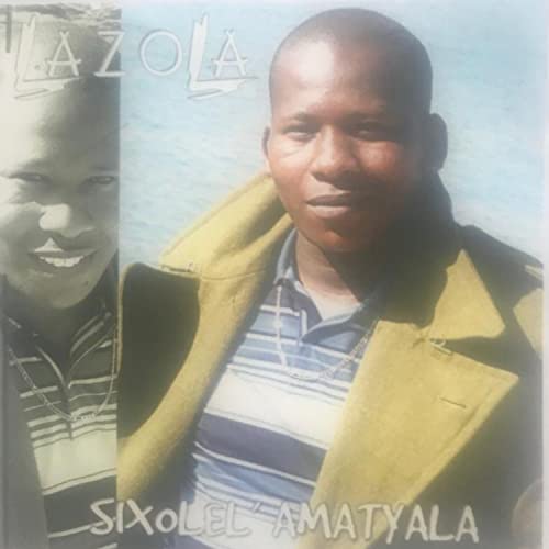 Amazon.com: Sixolel Amatyala : Lazola: Digital Music
