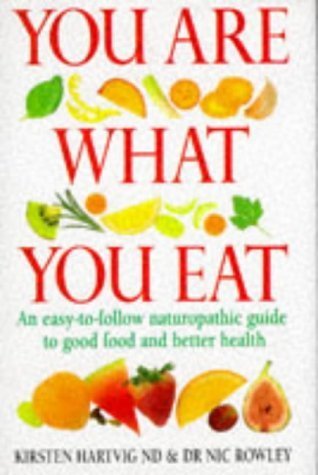 You Are What You Eat: An Up-to-date Guide to Naturopathic Nutrition ...