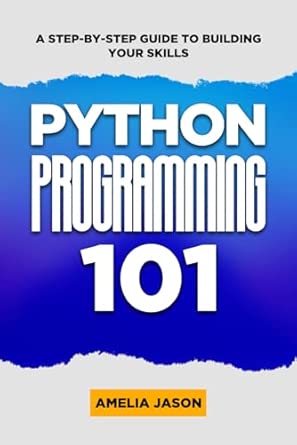 Python Programming 101: A Step-by-Step Guide to Building Your Skills ...