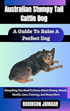 AUSTRALIAN STUMPY TAIL CATTLE DOG A Guide To Raise A Perfect Dog ...