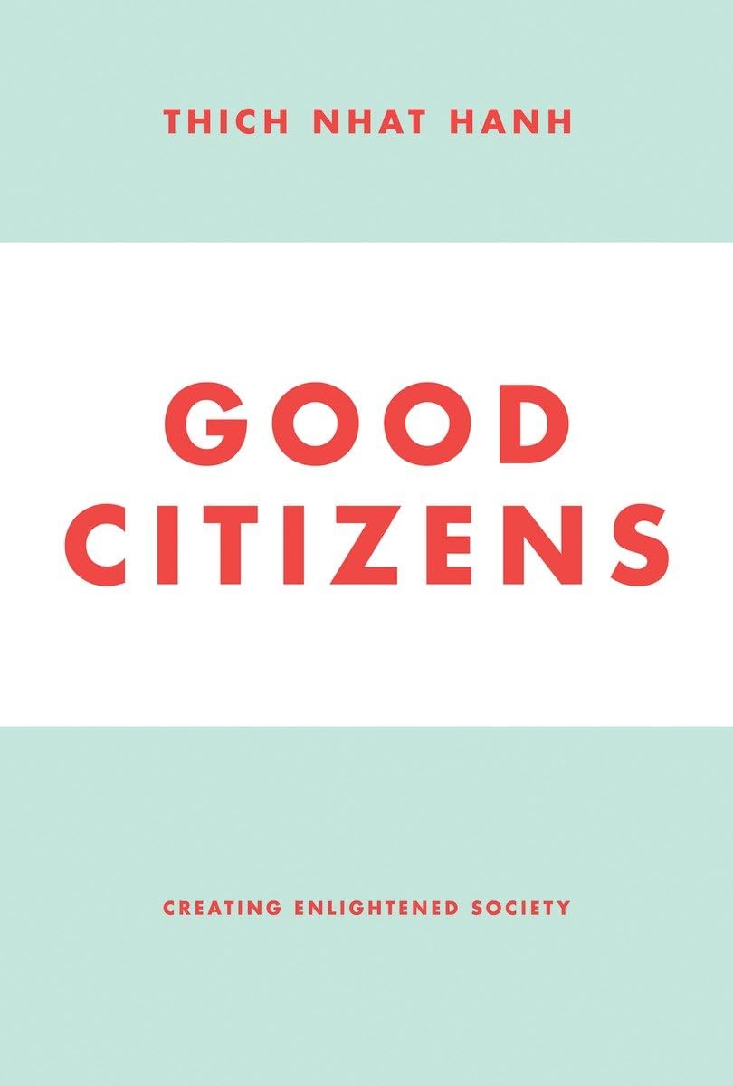 Good Citizens: Creating Enlightened Society: Nhat Hanh, Thich ...