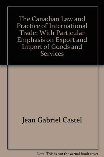 The Canadian law and practice of international trade with particular ...