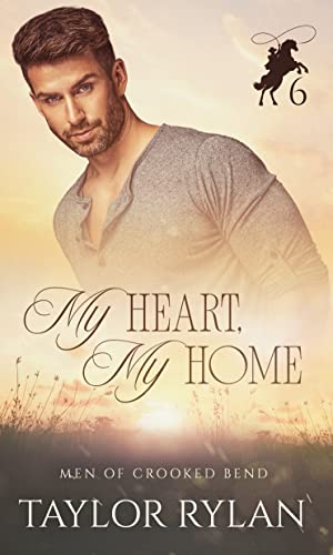My Heart, My Home: Men of Crooked Bend Book 6 - Kindle edition by Rylan ...
