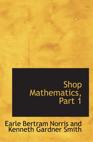 Amazon.com: Shop Mathematics, Part 1: 9780554732077: Bertram Norris and ...