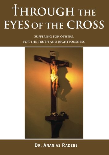 Through The Eyes Of The Cross: Radebe, Dr Ananias: 9781495284601 ...