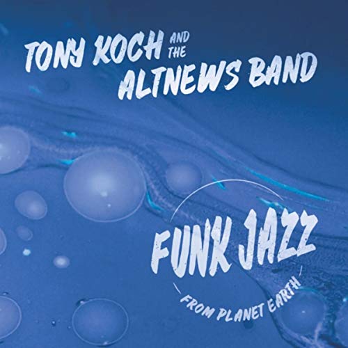 Amazon.com: Funk Jazz from Planet Earth : Tony Koch and the AltNews ...