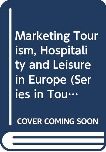 Marketing Tourism, Hospitality and Leisure in Europe (Series in Tourism ...