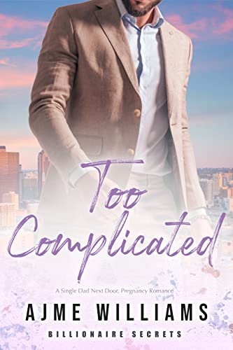 Too Complicated: A Single Dad Next Door, Pregnancy Romance (Billionaire ...