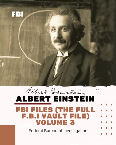 Albert Einstein FBI Files (The Full F.B.I Vault File) Volume 3 (The ...