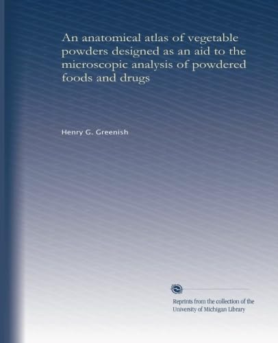 An anatomical atlas of vegetable powders designed as an aid to the ...