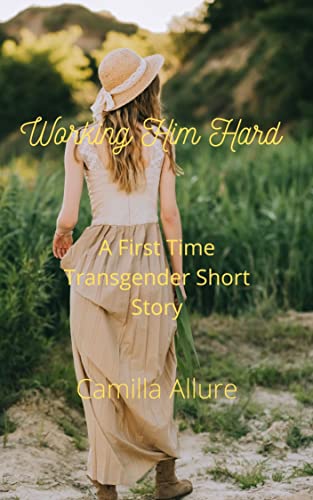 Working Him Hard: A First Time Transgender Short Story (Tantalizing ...