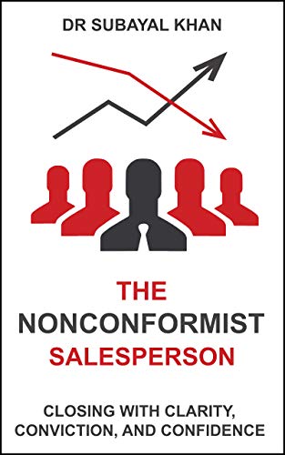 THE NONCONFORMIST SALESPERSON: Closing with Clarity, Conviction and ...