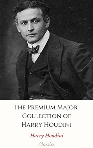 Amazon.com: The Premium Major Collection of Harry Houdini (Annotated ...