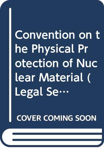Convention on the Physical Protection of Nuclear Material (Legal Series ...