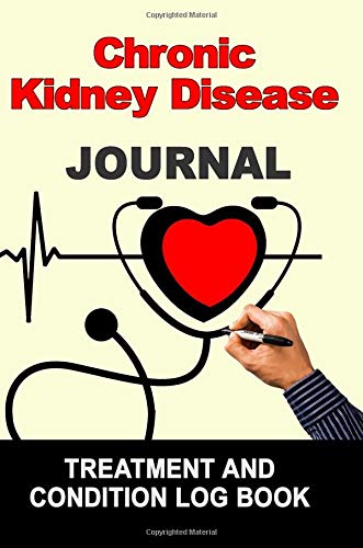 Chronic Kidney Disease: Journal Treatment and Condition Log Book ...