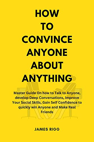 Amazon.com: HOW TO CONVINCE ANYONE ABOUT ANYTHING: Master Guide On how ...