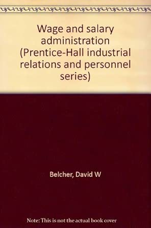 Wage and salary administration (Prentice-Hall industrial relations and ...