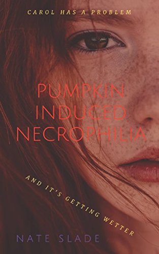Pumpkin Induced Necrophilia: Slade, Nate: 9781981041565: Amazon.com: Books