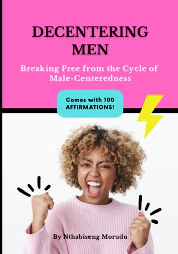 Decentering Men: Breaking Free from the Cycle of - Want It All