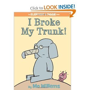 I Broke My Trunk! (An Elephant and Piggie Book) [Hardcover] Mo Willems ...