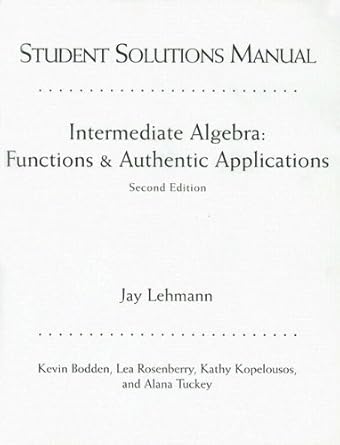Intermediate Algebra: Functions and Authentic Applications: Lehmann ...
