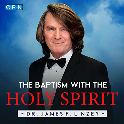 The Baptism With The Holy Spirit with Dr. James F. Linzey : Charisma ...