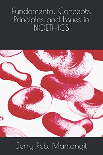 Fundamental Concepts, Principles and Issues in BIOETHICS: Manlangit ...