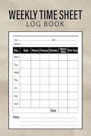 Weekly Time Sheet Log Book: Stay Organized, Get Paid on Time: Lam H ...