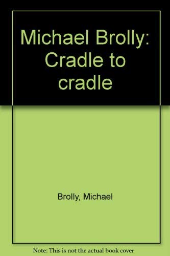 Michael Brolly: Cradle to cradle: Brolly, Michael: 9780970928214 ...