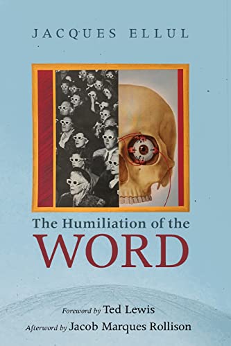 The Humiliation of the Word: Ellul, Jacques, Hanks, Joyce Main, Lewis ...