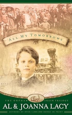 All My Tomorrows (The Orphan Trains Trilogy #2): Al & Joanna Lacy ...