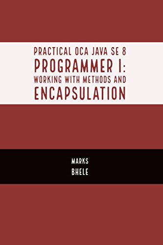 Practical OCA Java SE 8 Programmer I: Certification Guide (Working with Methods and ...