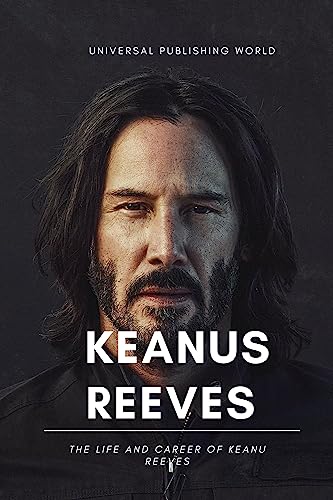 Keanu Reeves: The Life and Career of Keanu Reeves eBook : Publishing ...