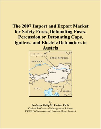 The 2007 Import and Export Market for Safety Fuses, Detonating Fuses ...