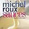 Sauces: Savoury and Sweet: Savoury & Sweet: Amazon.co.uk: Michel Roux: 9781844006977: Books