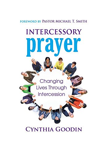 Intercessory Prayer: Changing Lives Through Intercession - Kindle edition by Goodin, Cynthia ...