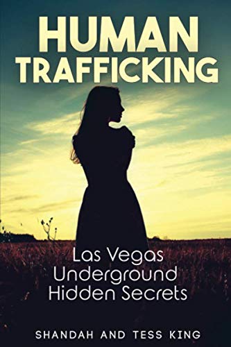 Human Trafficking - Las Vegas Underground Hidden Secrets: King, Shandah ...